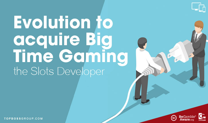 Evolution to acquire Big Time Gaming - Topboss Group 🎰